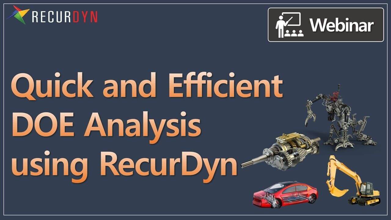 Free Webinar -Quick and Efficient DOE Analysis using RecurDyn